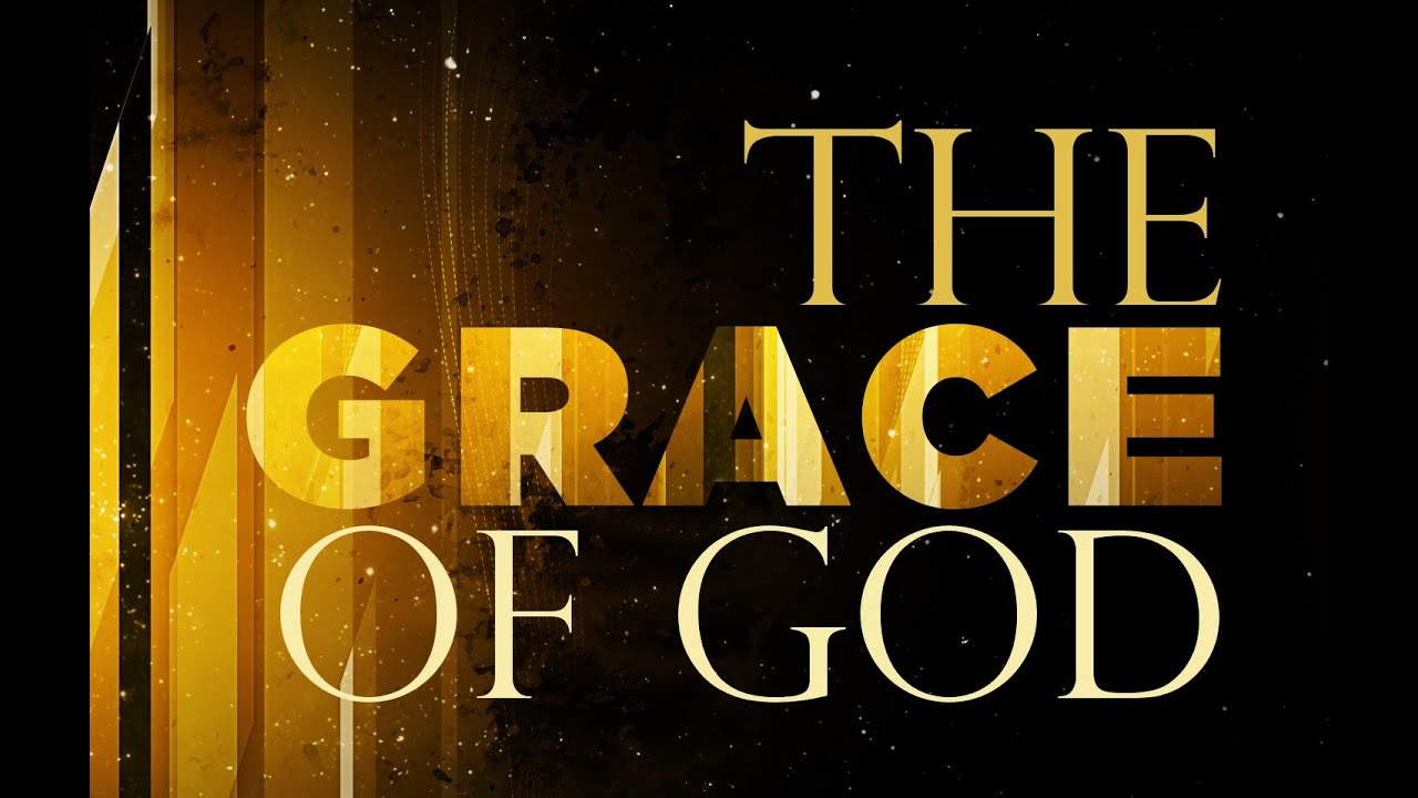 WHAT IS THE GRACE OF GOD? - The Lord's Sanctuary